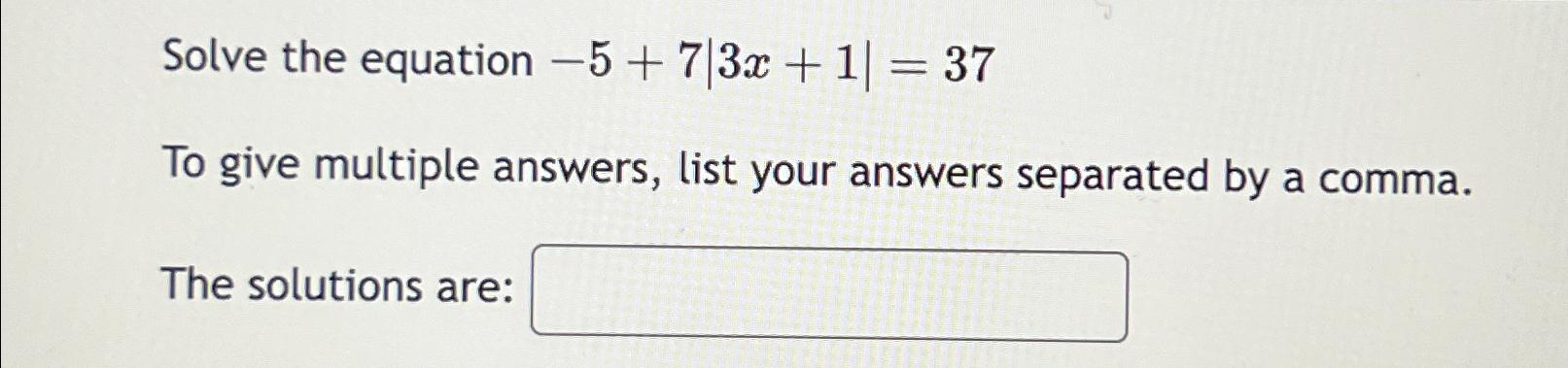 Solved Solve the equation -5+7|3x+1|=37To give multiple | Chegg.com
