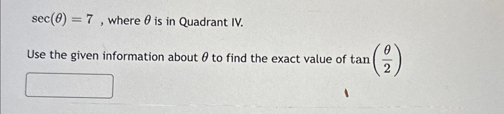 Solved sec(θ)=7, ﻿where θ ﻿is in Quadrant IV.Use the given | Chegg.com