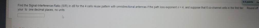 Solved 0.5 points Find the Signal-Interference-Ratio (SIR) | Chegg.com