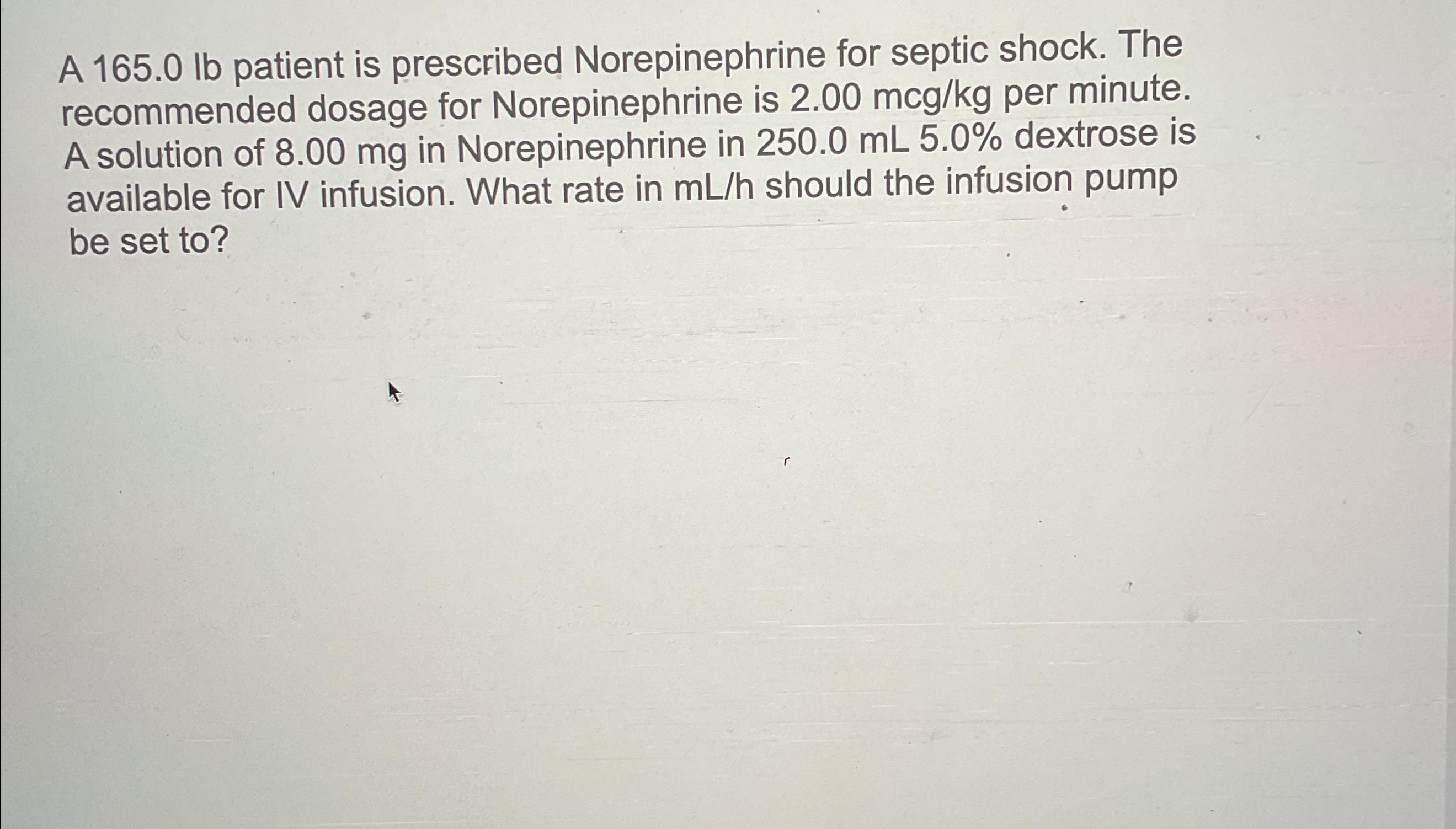 Solved A 165.0lb ﻿patient is prescribed Norepinephrine for | Chegg.com