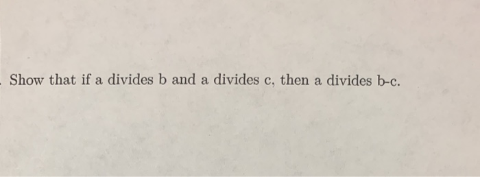 Solved Show that if a divides b and a divides c, then a | Chegg.com