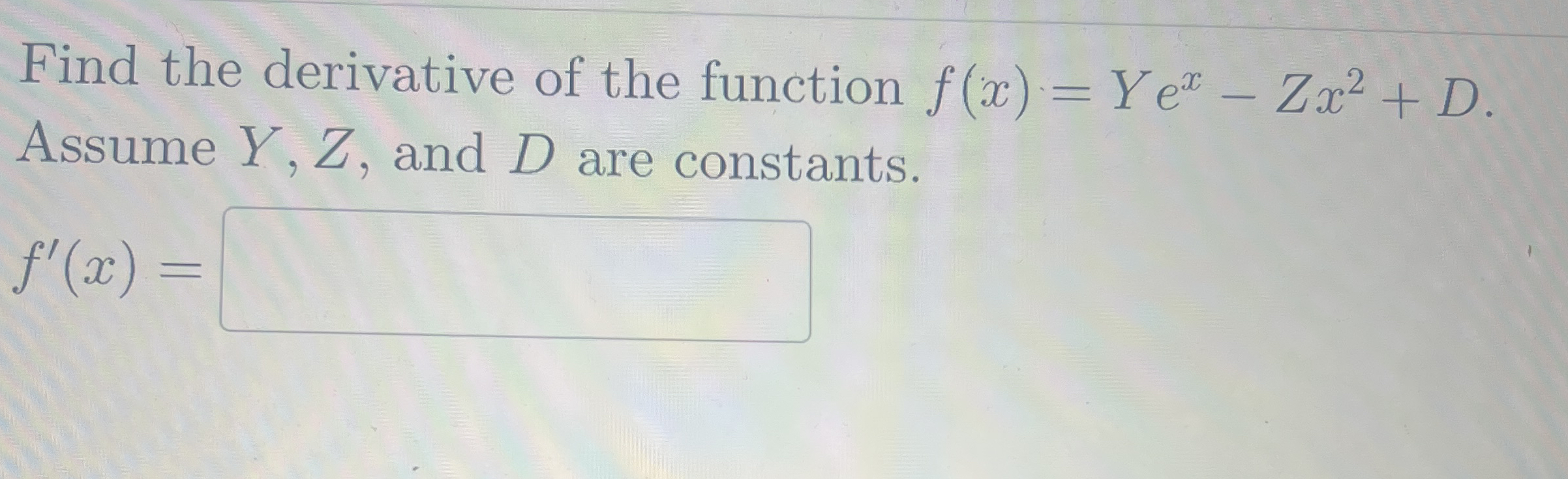 Solved Find the derivative of the function f(x)=Yex-Zx2 D | Chegg.com