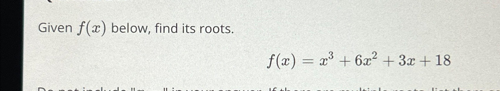 Solved Given f(x) ﻿below, find its roots.f(x)=x3+6x2+3x+18 | Chegg.com