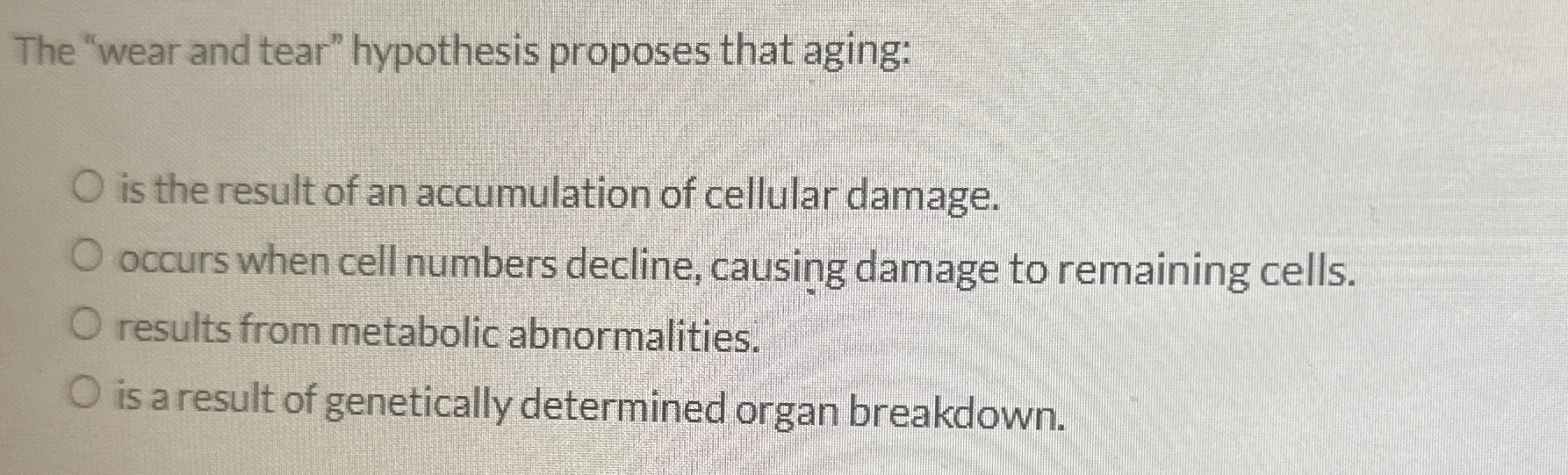 Solved The "wear and tear" hypothesis proposes that aging:is | Chegg.com
