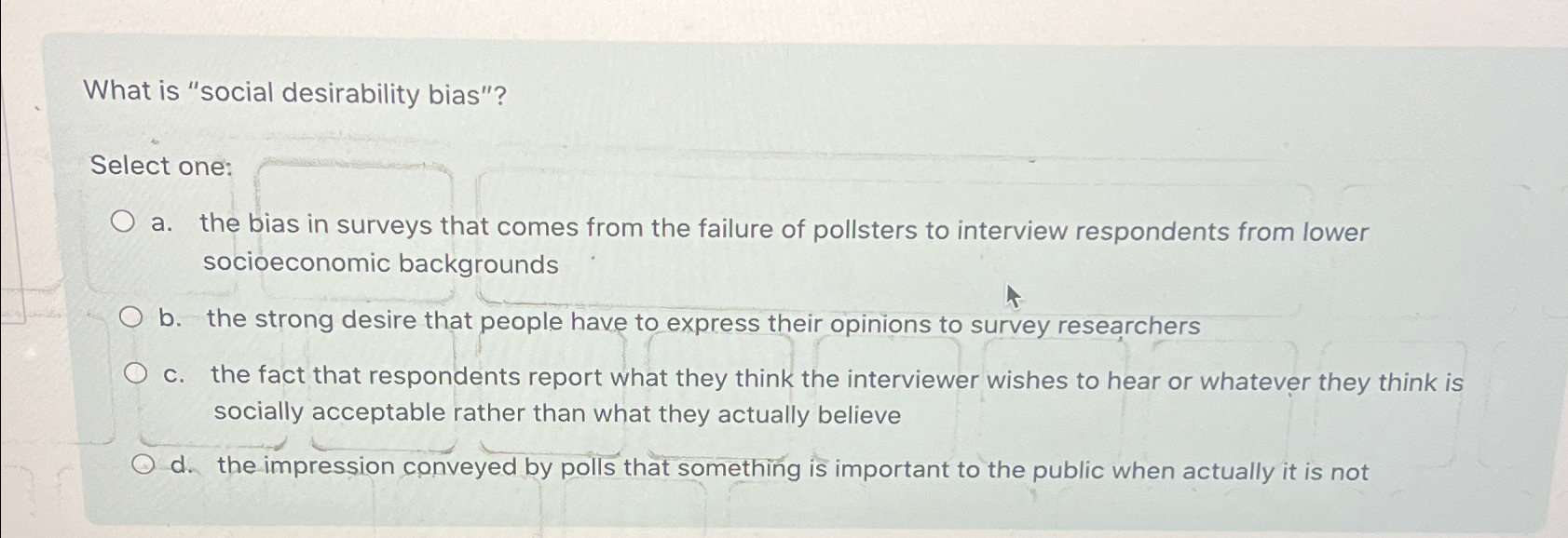 Solved What is "social desirability bias"?Select one:a. ﻿the | Chegg.com