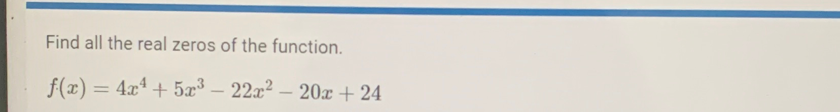 Solved Find all the real zeros of the | Chegg.com