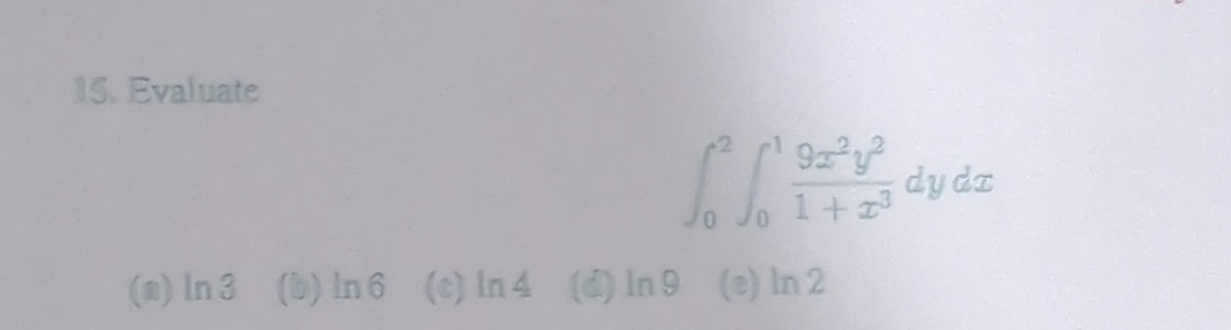 Solved Evaluate∫02∫019x2y21+x3dydx(a) ln3(1) ln6(c) ln4(c) l | Chegg.com
