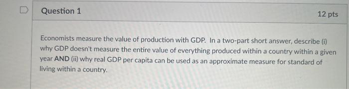 Solved Economists measure the value of production with GDP. | Chegg.com