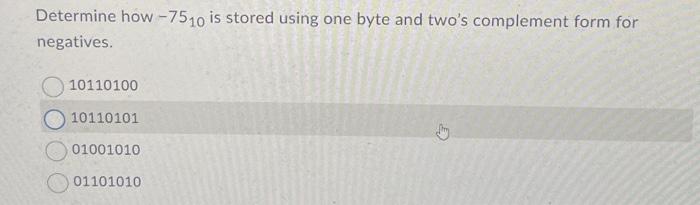 Solved Determine how −7510 is stored using one byte and | Chegg.com