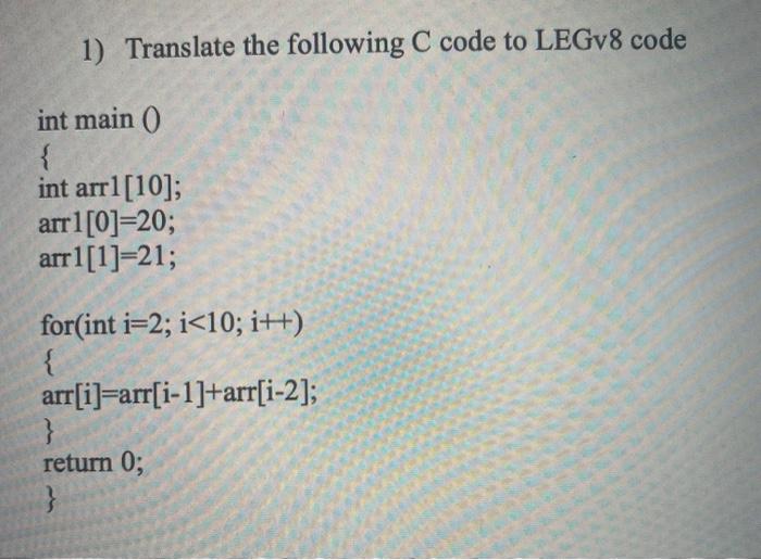 Solved 1) Translate the following C code to LEGV8 code int | Chegg.com