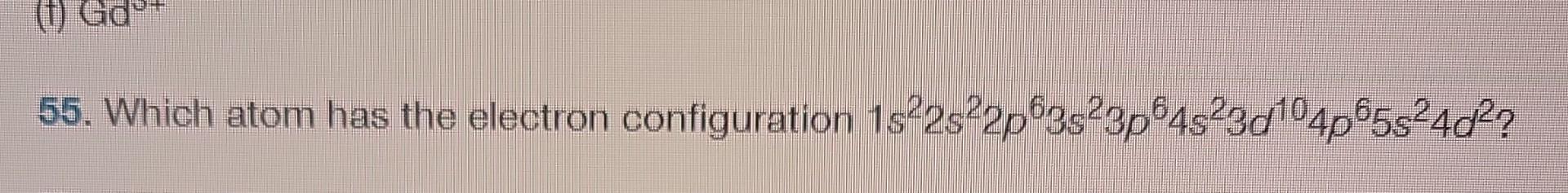 Solved 55. Which atom has the electron configuration | Chegg.com