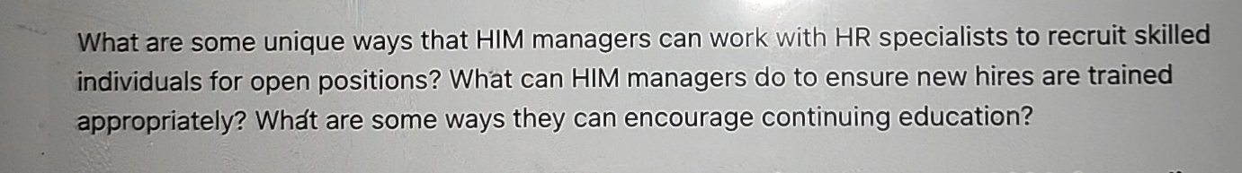 Solved by an EXPERT What are some unique ways that HIM managers can ...