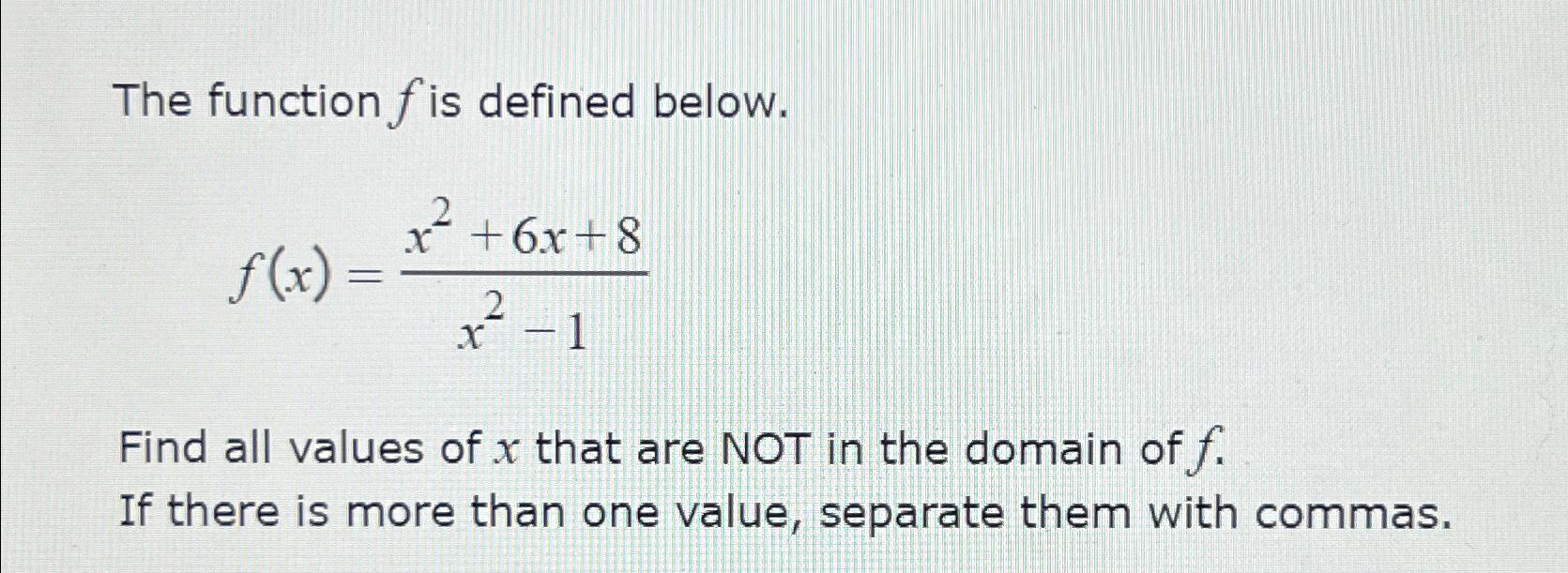 Solved The function f ﻿is defined below.f(x)=x2+6x+8x2-1Find | Chegg.com