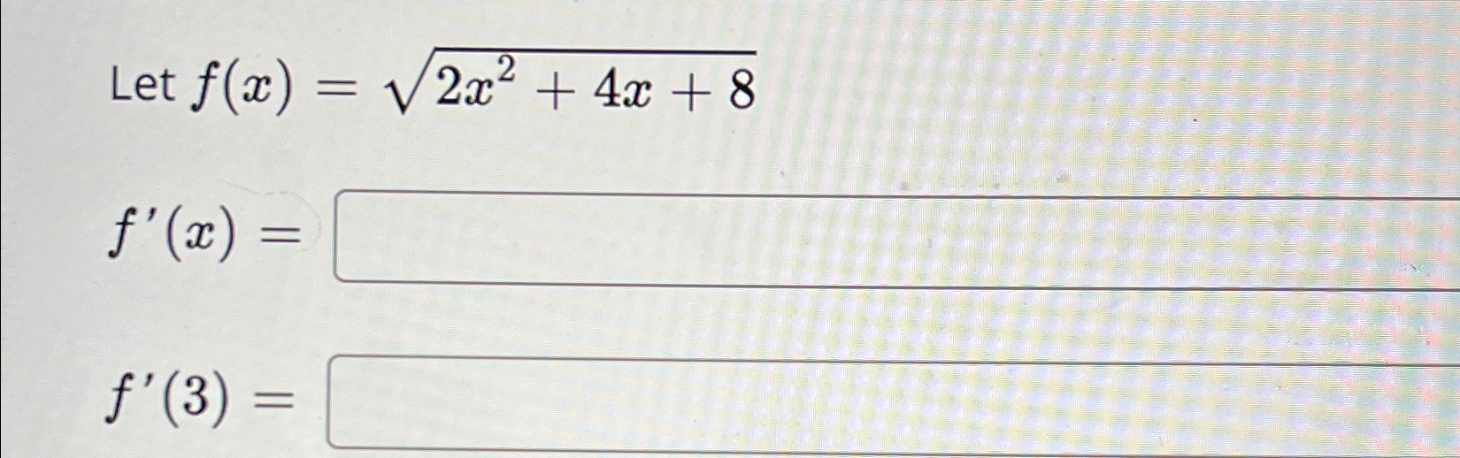 Solved Let f(x)=2x2+4x+82f'(x)=f'(3)= | Chegg.com Solved Let f(x)=2x2+4x+82f'(x)=f'(3)= | Chegg.com