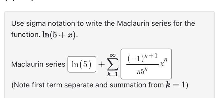 Solved Use sigma notation to write the Maclaurin series for | Chegg.com