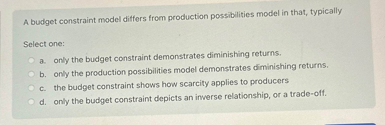 Solved A budget constraint model differs from production | Chegg.com