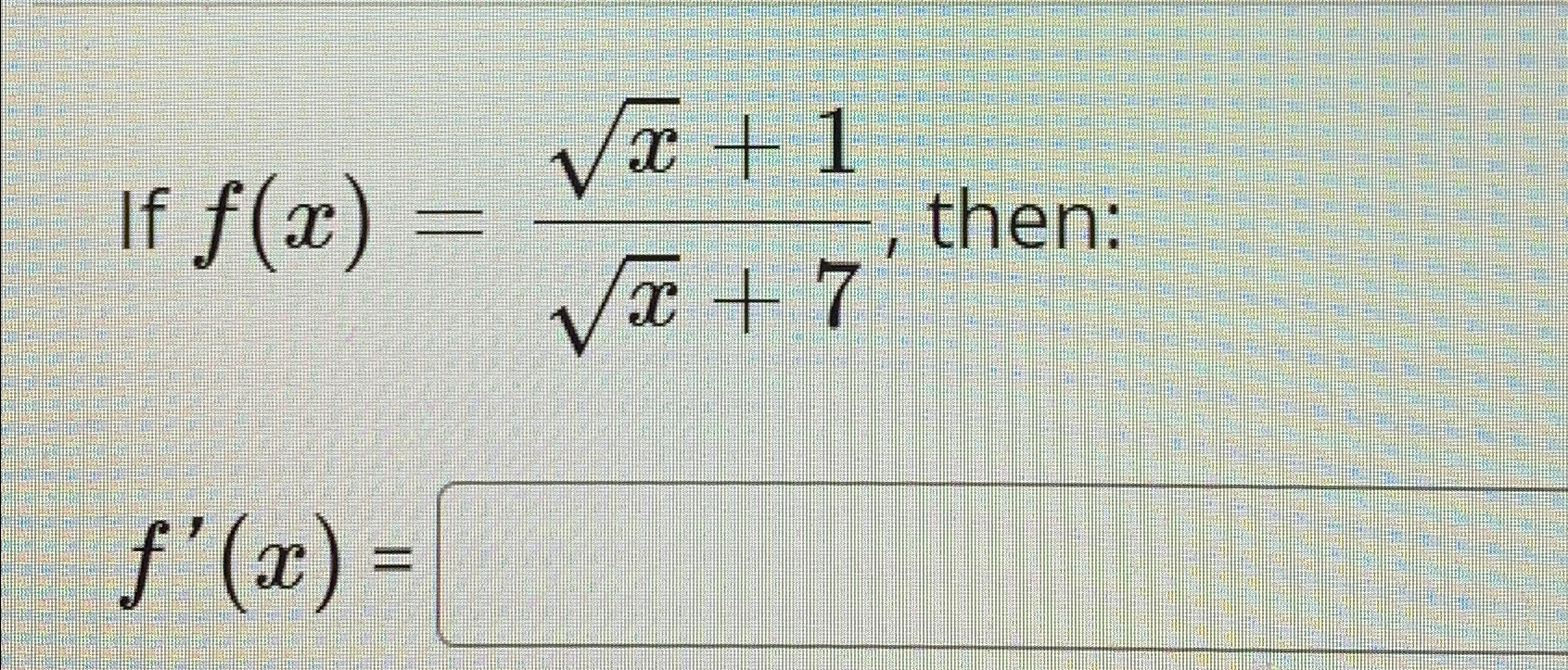 Solved If f(x)=x2+1x2+7, ﻿then:f'(x)= | Chegg.com