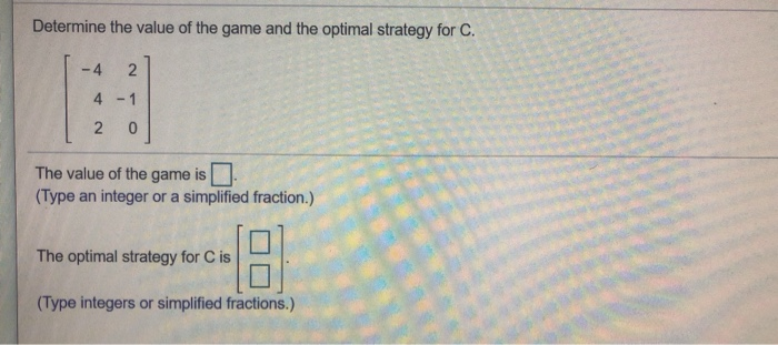 Solved Determine the value of the game and the optimal | Chegg.com