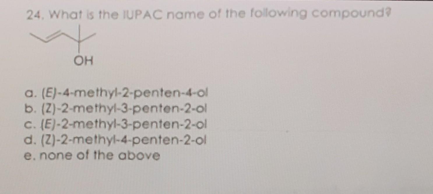 Solved 24. What is the IUPAC name of the following compound? | Chegg.com