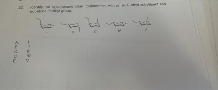 Solved 32 Identify the cyclohexane chair conformation with | Chegg.com