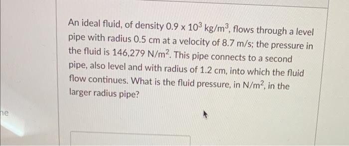 Solved An ideal fluid, of density 0.9×103 kg/m3, flows | Chegg.com