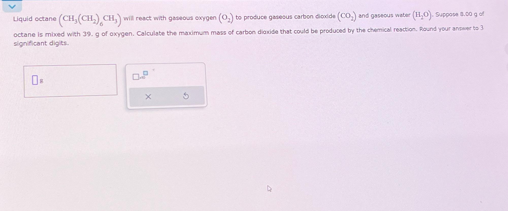 Solved Liquid octane (CH3(CH2)6CH3) ﻿will react with gaseous | Chegg.com