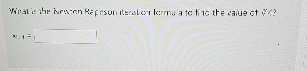 Solved What is the Newton Raphson iteration formula to find | Chegg.com