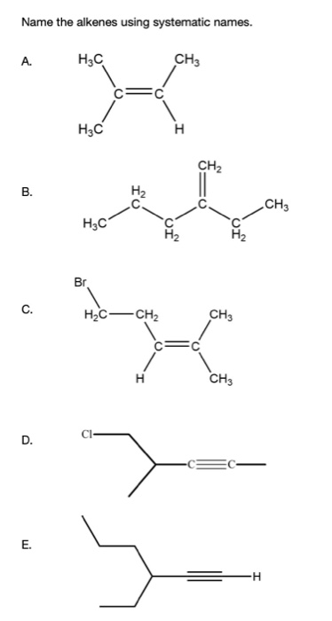 Solved Name the alkenes using systematic names. A. H3C CH3 | Chegg.com