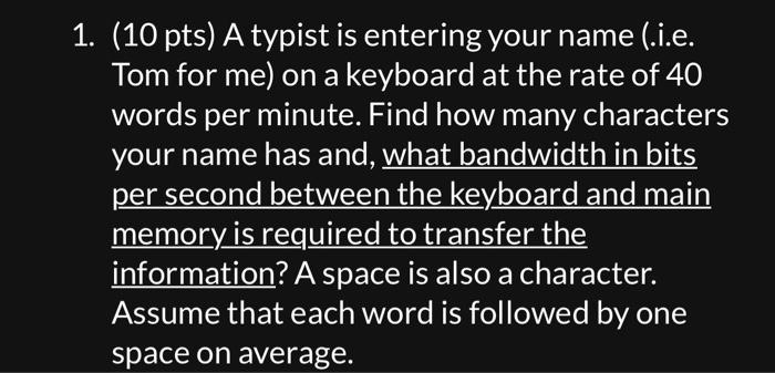 Solved 1. (10 pts) A typist is entering your name (.i.e. Tom | Chegg.com