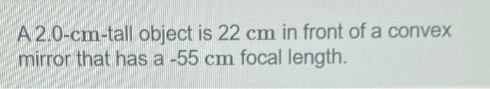 Solved A 2.0-cm-tall object is 22 cm in front of a convex | Chegg.com