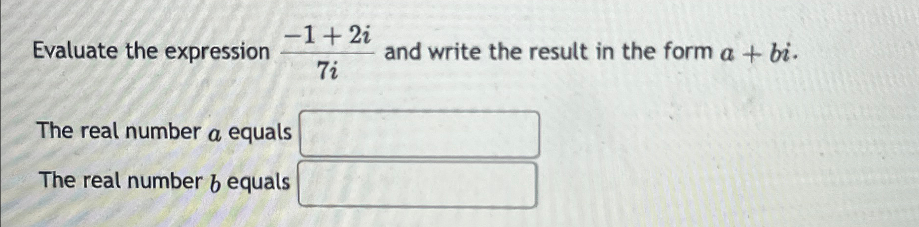 Solved Evaluate the expression -1+2i7i ﻿and write the result | Chegg.com