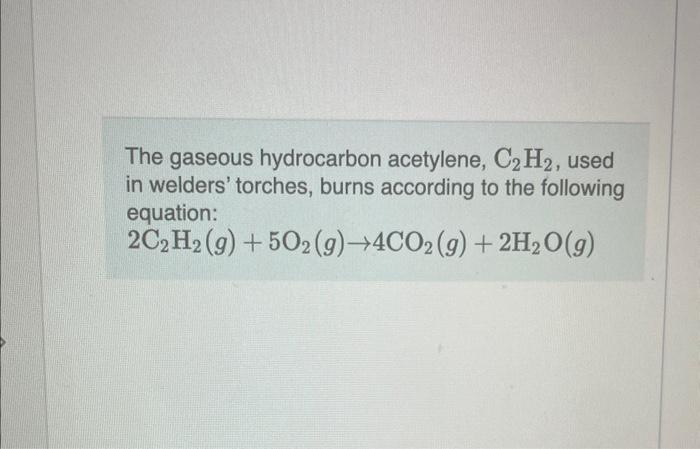 Solved The gaseous hydrocarbon acetylene, C2H2, used in | Chegg.com