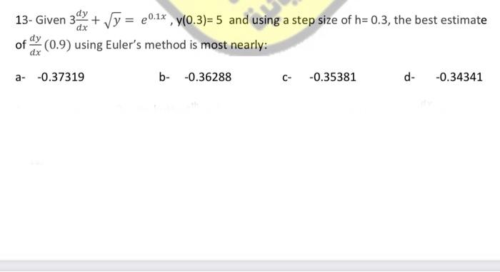 Solved 13- Given 3dxdy+y=e0.1x,y(0.3)=5 and using a step | Chegg.com Solved 13- Given 3dxdy+y=e0.1x,y(0.3)=5 and using a step | Chegg.com