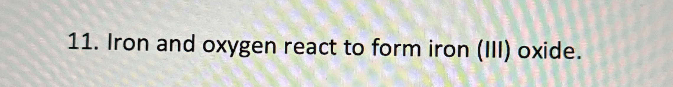 Solved Iron and oxygen react to form iron (III) ﻿oxide. | Chegg.com