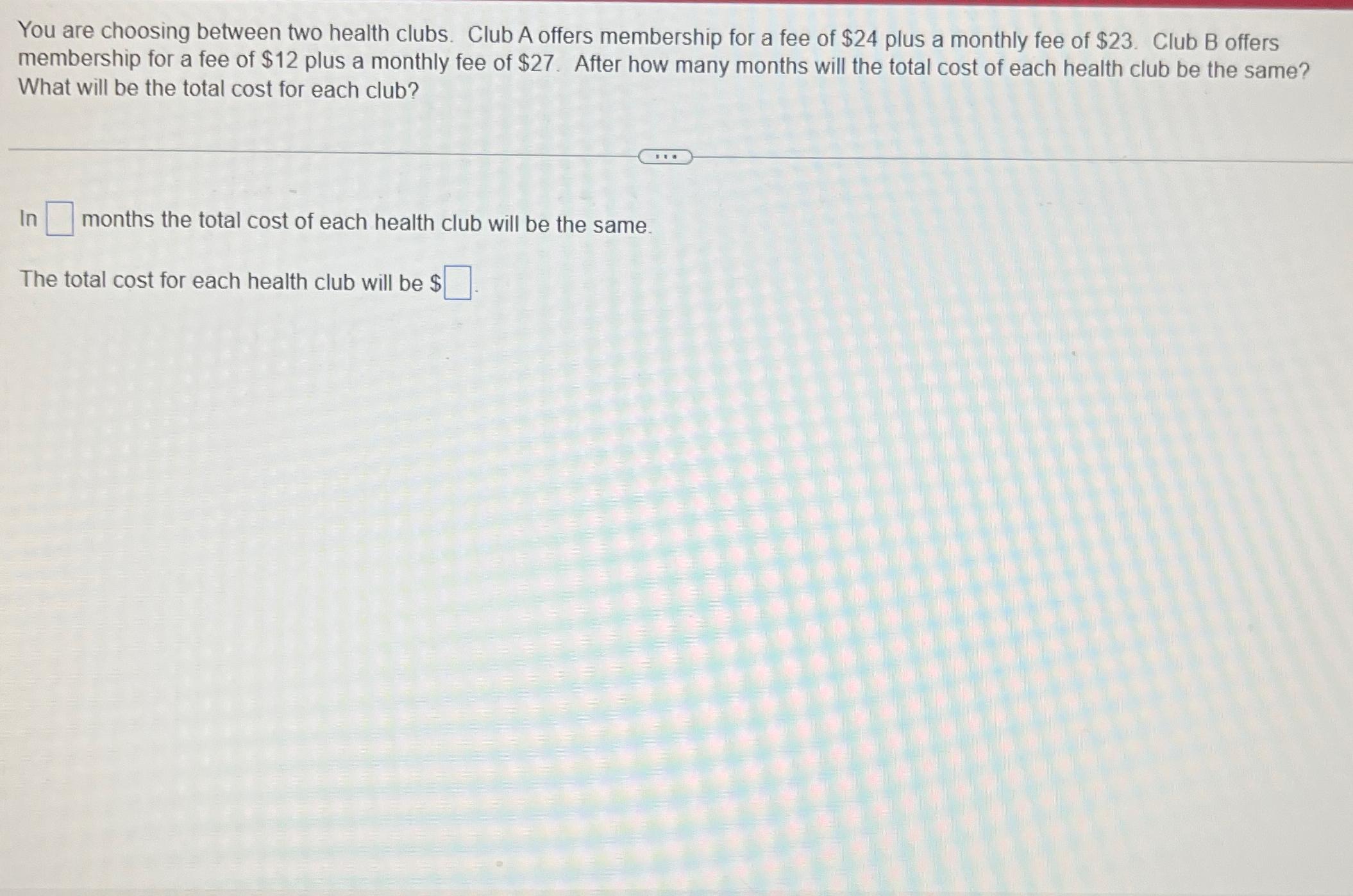 Solved You are choosing between two health clubs. Club A | Chegg.com