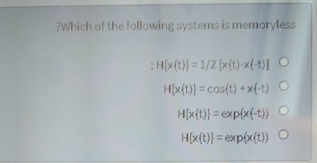 Solved ? Which of the following systems is memoryless : | Chegg.com