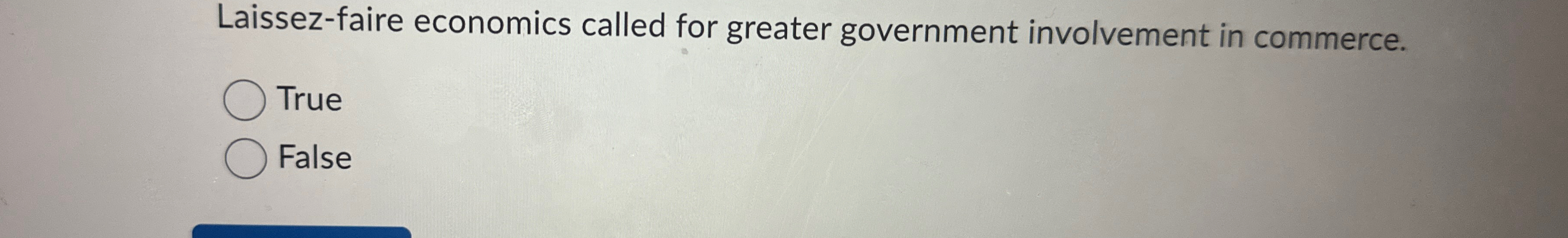 Solved Laissez-faire economics called for greater government | Chegg.com