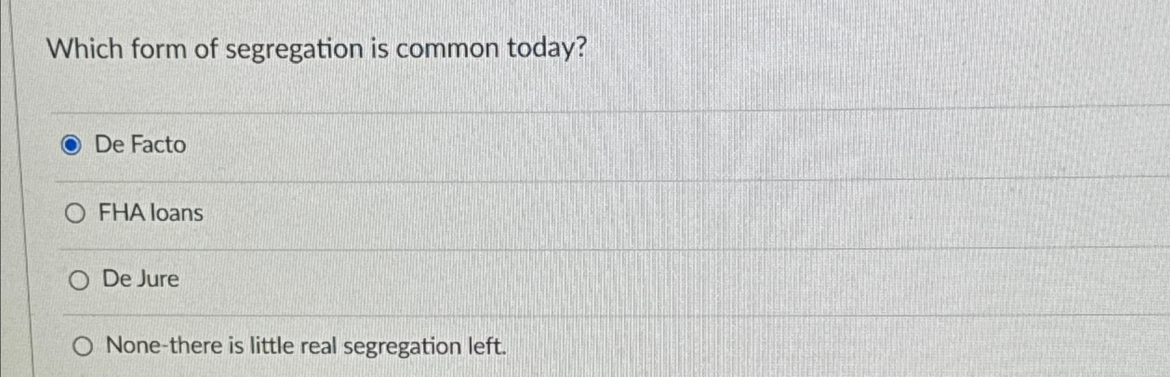 Solved Which form of segregation is common today?De FactoFHA | Chegg.com