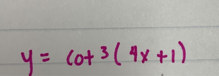 Solved y = cot3 (4x+1) | Chegg.com