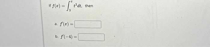 Solved If f(x)=∫3xt3dt, then a. f′(x)= b. f′(−4)=Suppose | Chegg.com