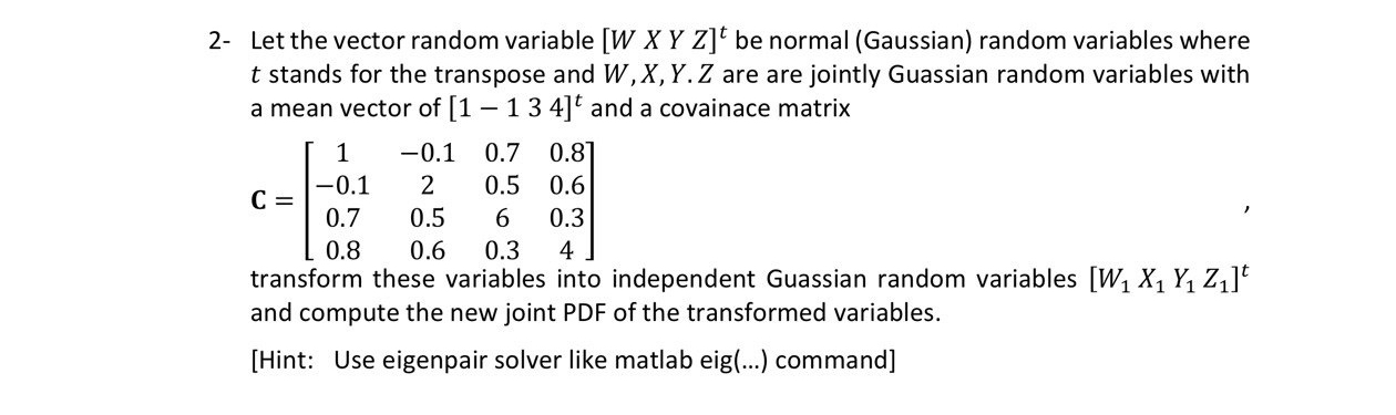 Solved 2- ﻿Let the vector random variable [WxY]t ﻿be normal | Chegg.com