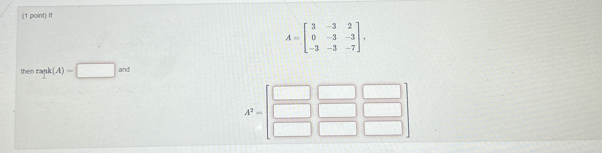 Solved (1 ﻿point) ﻿IfA=[3-320-3-3-3-3-7]then rark(A)= | Chegg.com