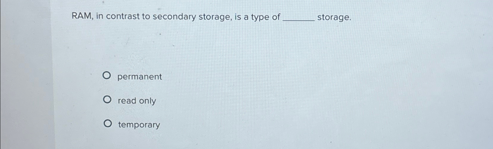 Solved RAM, in contrast to secondary storage, is a type of | Chegg.com