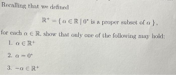 Solved Recalling that we defined R+={α∈R∣0∗ is a proper | Chegg.com