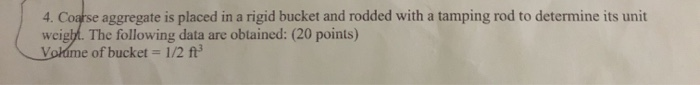 Solved 4. Coarse aggregate is placed in a rigid bucket and | Chegg.com