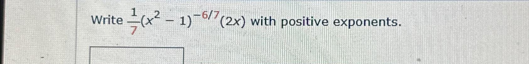 Solved Write 17(x2-1)-67(2x) ﻿with positive exponents. | Chegg.com