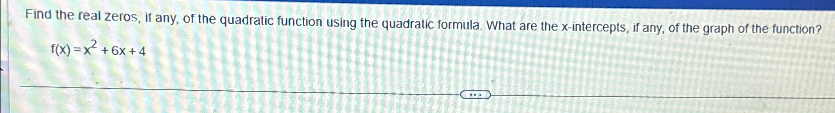 Solved Find the real zeros, if any, of the quadratic | Chegg.com