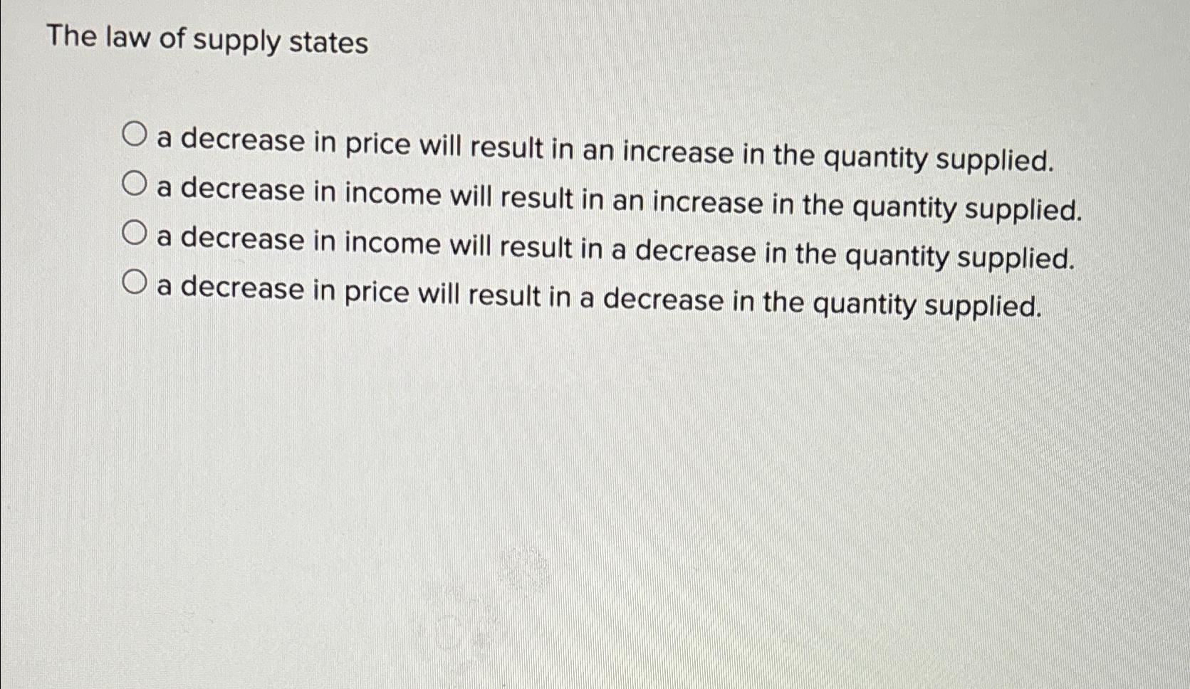 Solved The law of supply statesa decrease in price will | Chegg.com