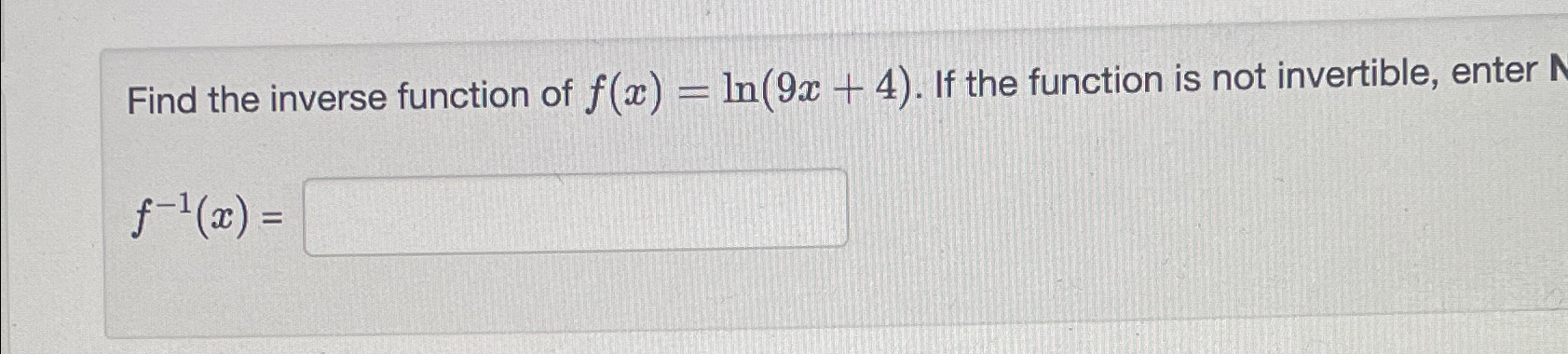 Solved Find the inverse function of f(x)=ln(9x+4). ﻿If the | Chegg.com
