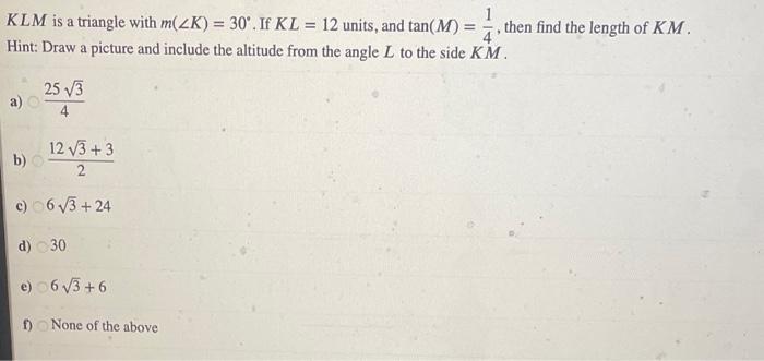 Solved KLM is a triangle with m(∠K)=30∘. If KL=12 units, and | Chegg.com